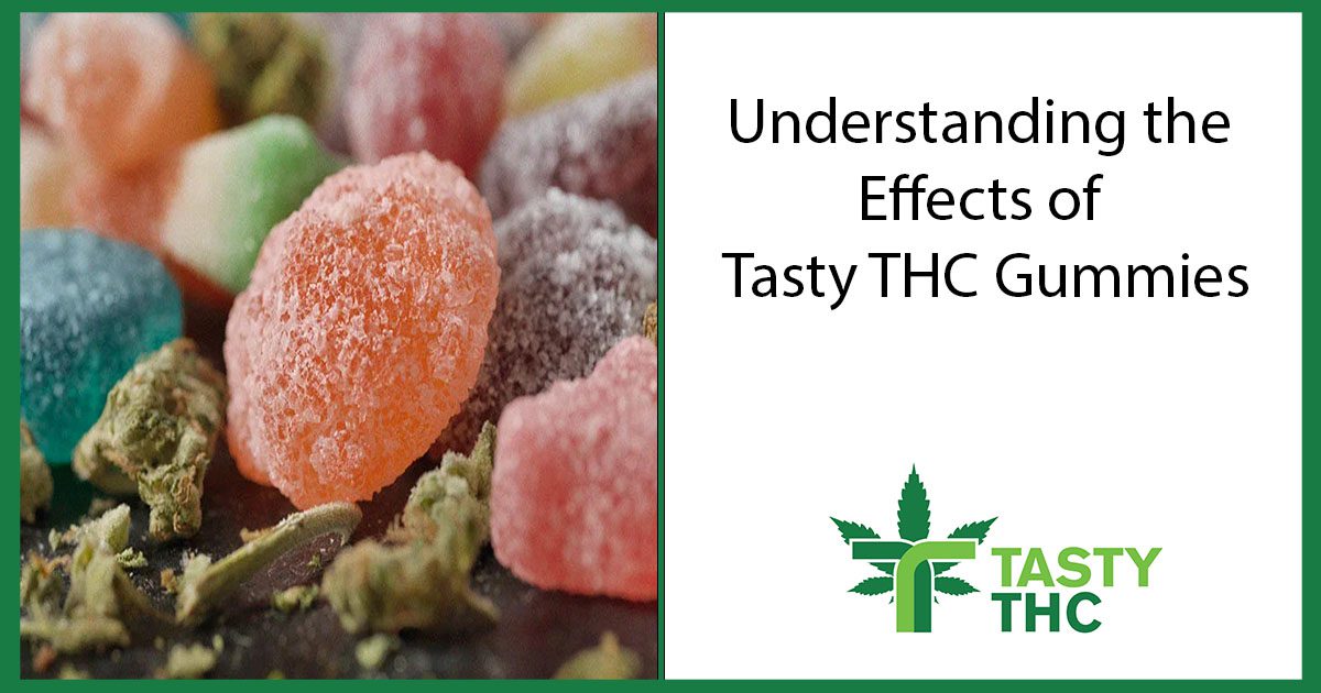 Understanding the Effects of Tasty THC Gummies – Tasty THC